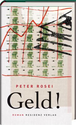 Geld!, Peter Rosei. Residenz Verlag